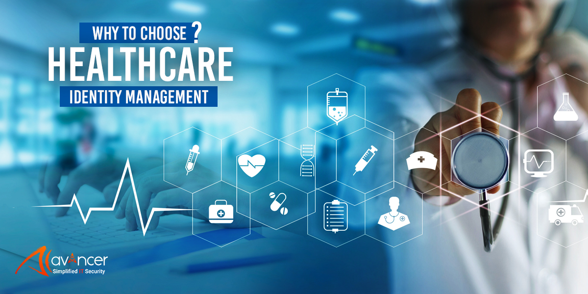 Why to choose healthcare identity management? | Avancer Corporation